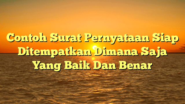 Contoh Surat Pernyataan Siap Ditempatkan Dimana Saja